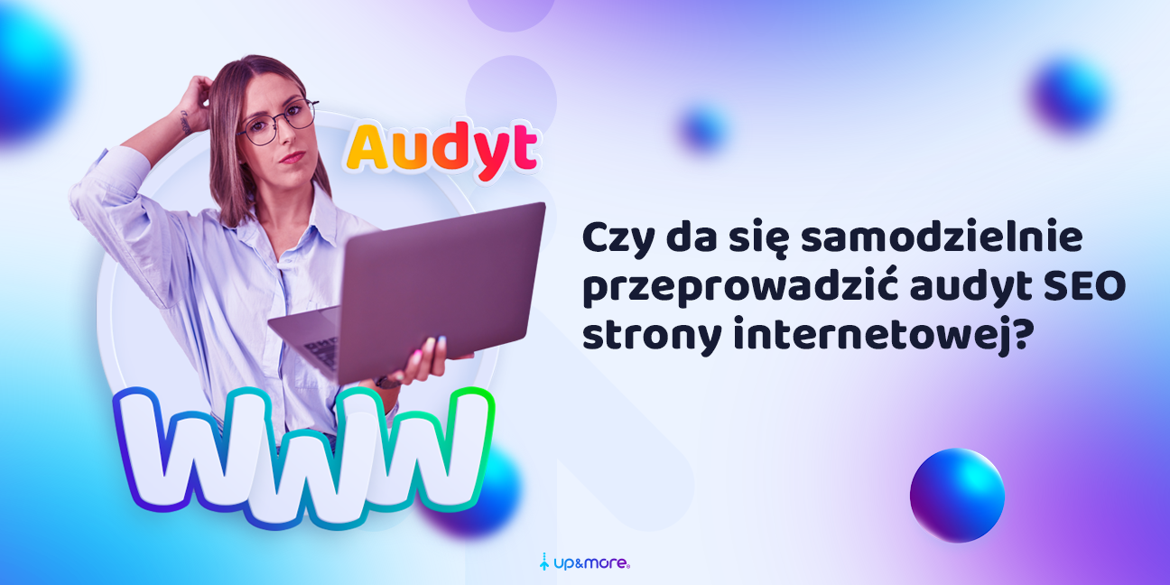 Czy da się samodzielnie przeprowadzić audyt SEO strony? Czy da się samodzielnie przeprowadzić audyt SEO strony?